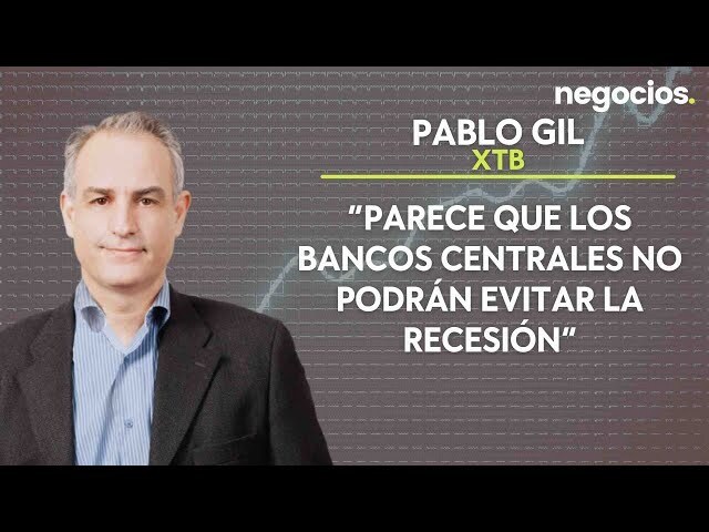 Pablo Gil (XTB): “Parece que los bancos centrales no podrán evitar la ...