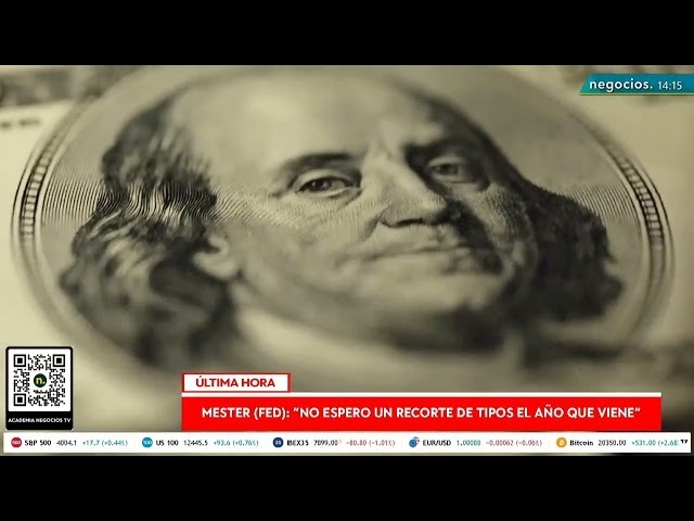 Última hora: Mester (FED): “No espero un recorte de tipos el año que ...