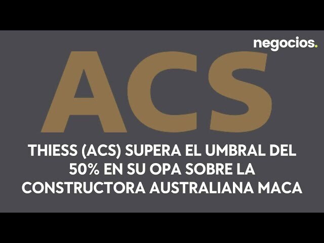 Thiess (ACS) supera el umbral del 50% en su OPA sobre la constructora ...