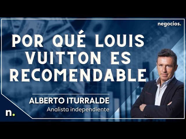 Atención a Louis Vuitton: Alberto Iturralde explica por qué lo ...