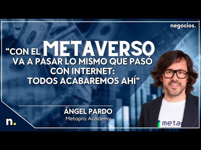 “Con el metaverso va a pasar lo mismo que pasó con Internet: todos ...