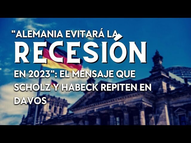 "Alemania evitará la recesión en 2023": El mensaje que Scholz y Habeck ...