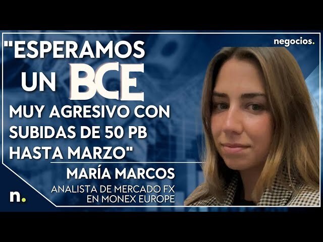 "Esperamos un BCE muy agresivo con subidas de 50 PB hasta marzo". María Marcos - Negocios TV