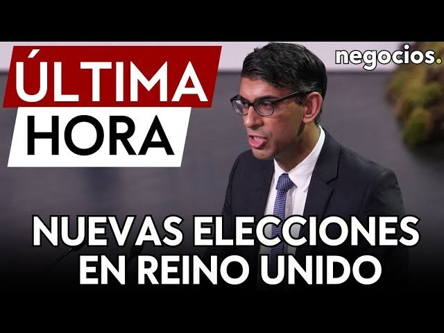 ÚLTIMA HORA | Sunak anuncia elecciones generales en el Reino Unido en el segundo semestre de ...