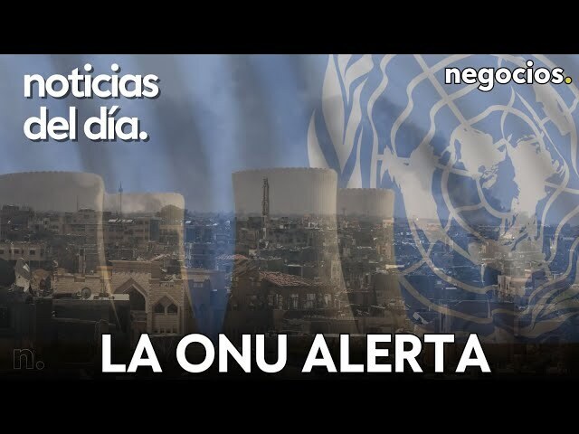 Noticias Del Dia La Onu Alerta De Riesgo Nuclear Alto El Fuego En